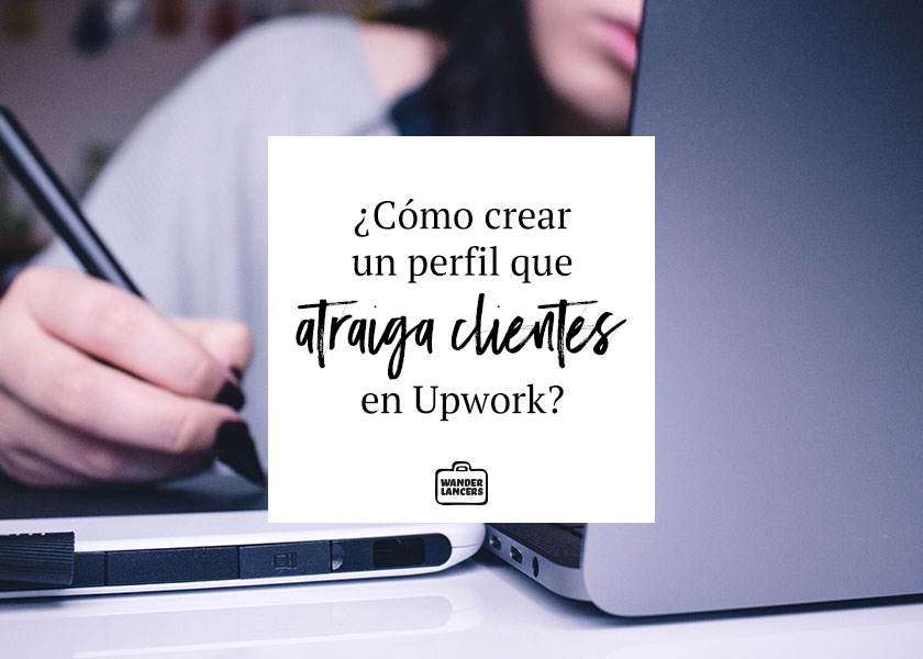 Como crear un perfil que atraiga clientes en Upwork | Wanderlancers ...