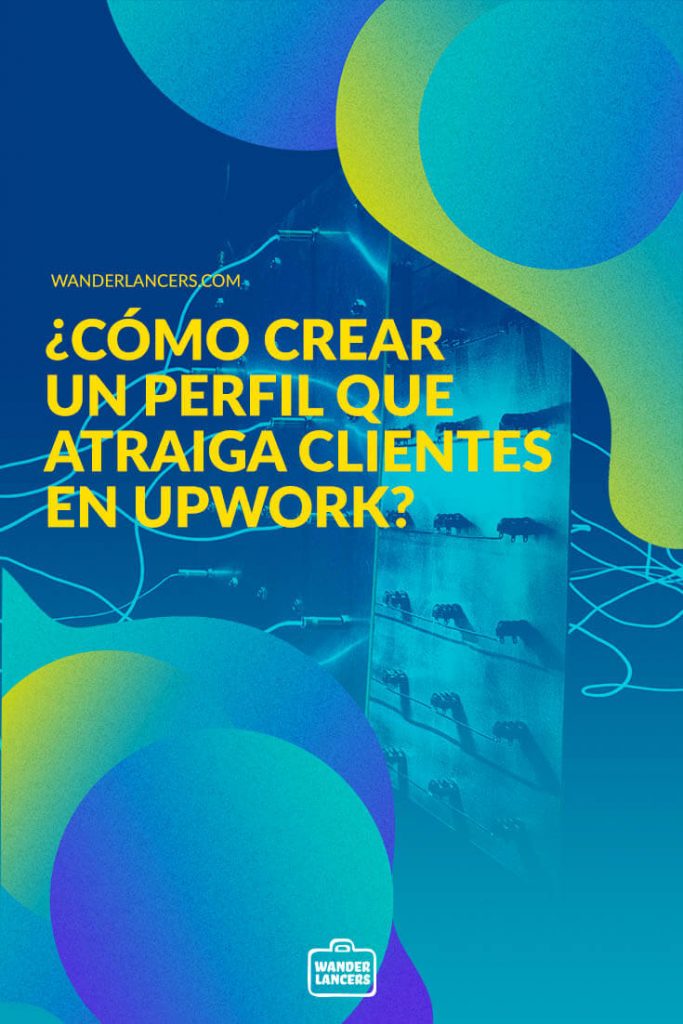 Como crear un perfil que atraiga clientes en Upwork | Wanderlancers ...